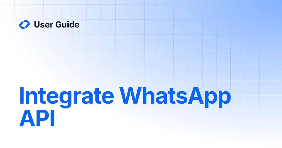 Integrate WhatsApp API | User Guide